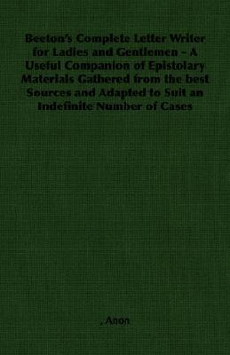 Beeton's Complete Letter Writer for Ladies and Gentlemen: A Useful ...