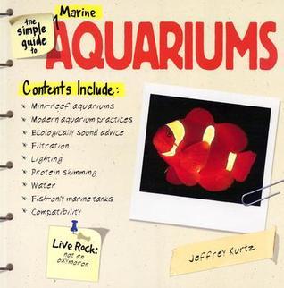The Simple Guide to Marine Aquariums by Jeffrey Kurtz | Goodreads