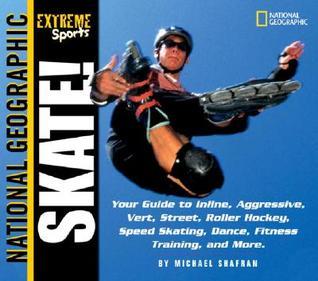 Skate! Your Guide to Blading, Aggressive, Vert, Street, Roller Hockey ...