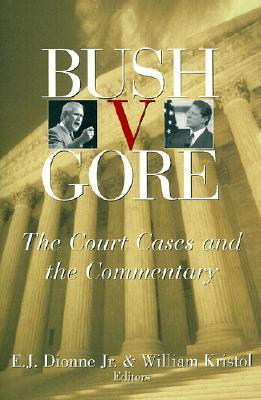 Bush v. Gore: The Court Cases and the Commentary by E. J. Dionne ...
