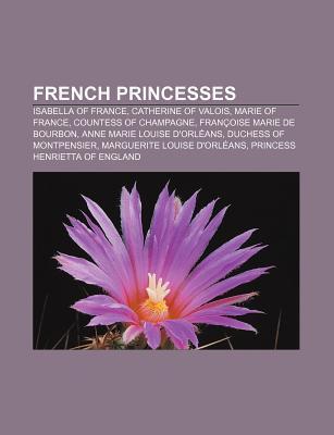 French Princesses: Isabella of France, Catherine of Valois, Marie of ...