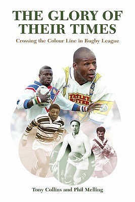 The Glory of Their Times : Crossing the Colour Line in Rugby League by ...