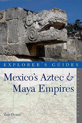 Explorer's Guide Mexico's Aztec & Maya Empires by Zain Deane | Goodreads