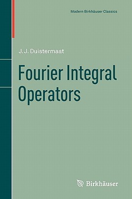 Fourier Integral Operators by J.J. Duistermaat | Goodreads