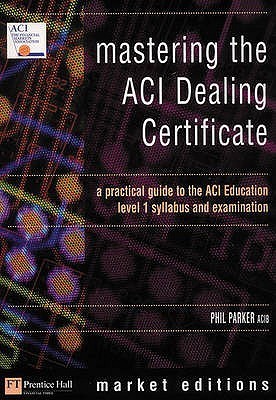 Mastering The Aci Dealing Certificate: A Practical Guide To The Aci ...