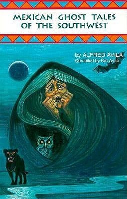 Mexican Ghost Tales of the Southwest: Stories and Illustrations by ...