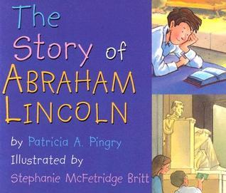 The Story of Abraham Lincoln by Patricia A. Pingry | Goodreads