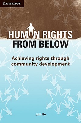 Human Rights from Below: Achieving Rights through Community Development ...