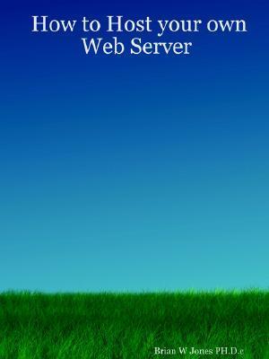 How to Host your own Web Server by Brian W. Jones | Goodreads
