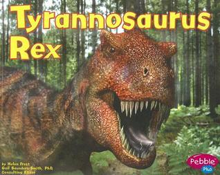 Tyrannosaurus Rex by Helen Frost | Goodreads
