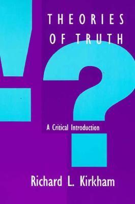 Theories of Truth: A Critical Introduction by Richard L. Kirkham ...