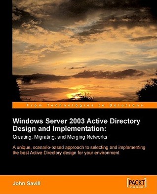 Windows Server 2003 Active Directory Design and Implementation: Creating, Migrating, and Merging ...