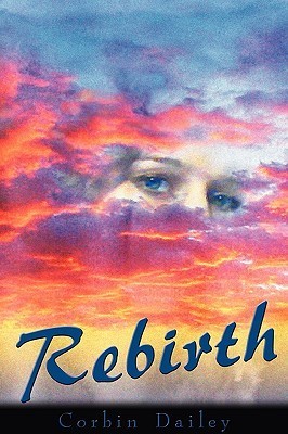 Rebirth by Corbin Dailey | Goodreads