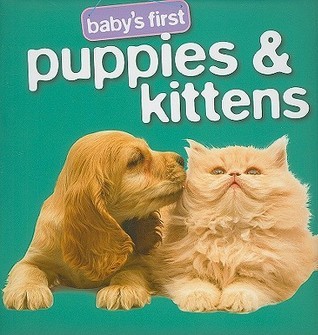 Puppies & Kittens (Baby's First) by Hinkler Books | Goodreads