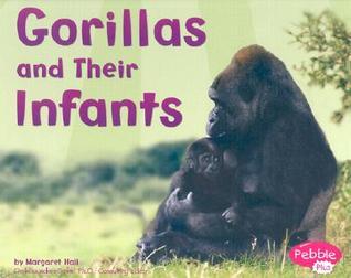 Gorillas and Their Infants (Pebble Plus) by Margaret C. Hall | Goodreads