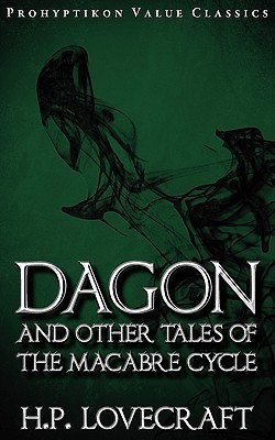 Dagon and Other Tales of the Macabre Cycle by H.P. Lovecraft | Goodreads