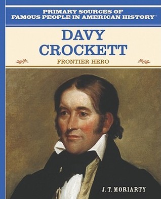 Davy Crockett: Frontier Hero by J.T. Moriarty | Goodreads
