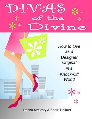 Divas of the Divine - How to Live as a Designer Original in a Knock-Off ...
