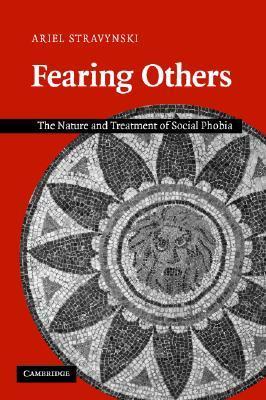 Fearing Others: The Nature and Treatment of Social Phobia by Ariel ...