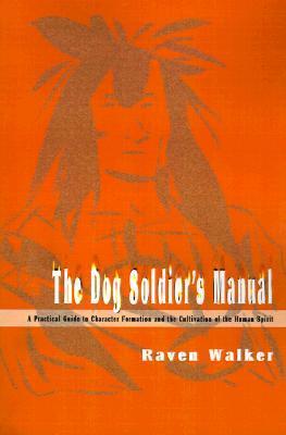 The Dog Soldier's Manual: A Practical Guide to Character Formation and ...