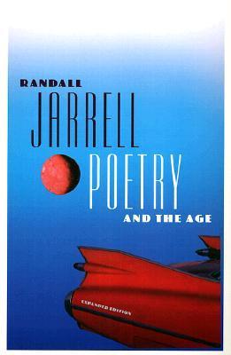 Poetry and the Age by Randall Jarrell | Goodreads