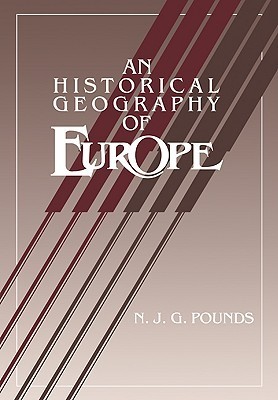An Historical Geography of Europe by Norman J.G. Pounds | Goodreads