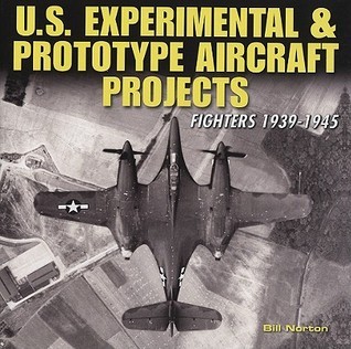 U.S. Experimental & Prototype Aircraft Projects: Fighters 1939-1945 by ...