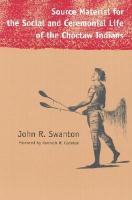 Source Material for the Social and Ceremonial Life of the Choctaw ...