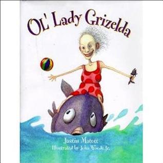 Ol' Lady Grizelda by Justin Matott | Goodreads