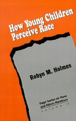 How Young Children Perceive Race by Robyn Holmes | Goodreads