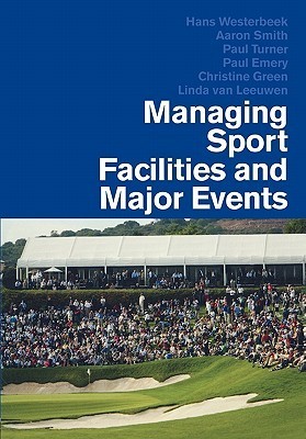 Managing Sport Facilities and Major Events by Hans Westerbeek | Goodreads