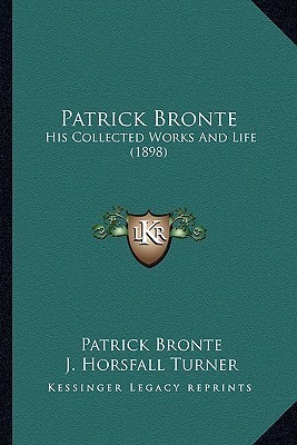 Patrick Bronte: His Collected Works And Life (1898) by Patrick Brontë ...