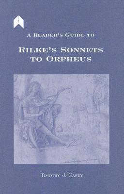 A Reader’s Guide to Rilke’s "Sonnets to Orpheus" by Timothy Joseph ...