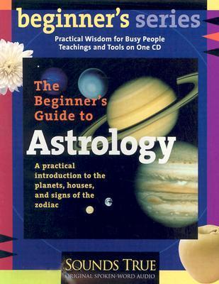 The Beginner’s Guide to Astrology: A Practical Introduction to the ...