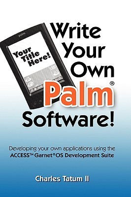 Write Your Own Palm Software! by Charles Tatum II | Goodreads