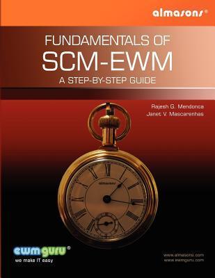 Fundamentals Of SCM-EWM: A Step-by-Step Guide by Rajesh G Mendonca | Goodreads