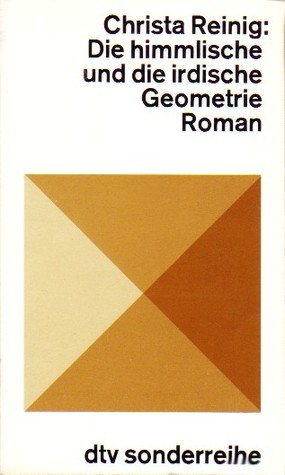 Die himmlische und die irdische Geometrie by Christa Reinig | Goodreads
