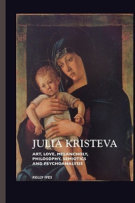 Julia Kristeva: Art, Love, Melancholy, Philosophy, Semiotics and ...