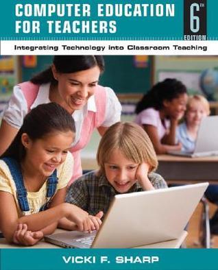 Computer Education for Teachers: Integrating Technology into Classroom ...