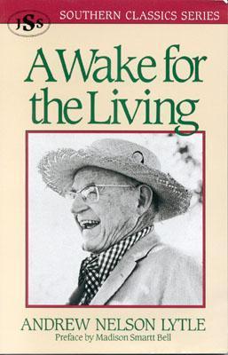 A Wake for the Living (Southern Classics Series) by Andrew Lytle ...