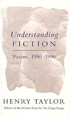 Understanding Fiction: Poems, 1986-1996 by Henry S. Taylor | Goodreads