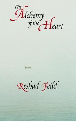 The Alchemy of the Heart by Reshad Feild | Goodreads
