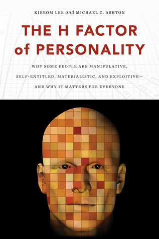 The H Factor of Personality: Why Some People Are Manipulative, Self ...