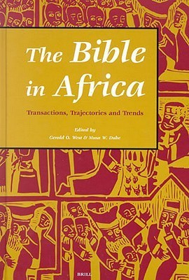 The Bible in Africa: Transactions, Trajectories, and Trends by Gerald O ...