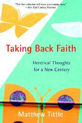 Taking Back Faith: Heretical Thoughts for a New Century by Matthew ...