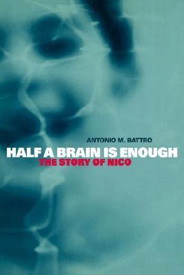 Half a Brain is Enough: The Story of Nico by Antonio M. Battro | Goodreads