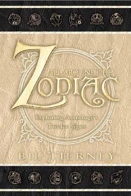 All Around the Zodiac: Exploring Astrology's Twelve Signs by Bil ...