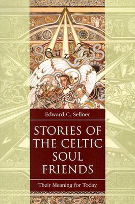 Stories of the Celtic Soul Friends: Their Meaning for Today by Edward C ...