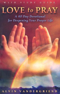 Love to Pray with Study Guide: A 40-Day Devotional for Deepening Your ...