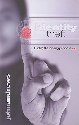 Identity Theft: Finding the Missing Person in You by John Andrews ...